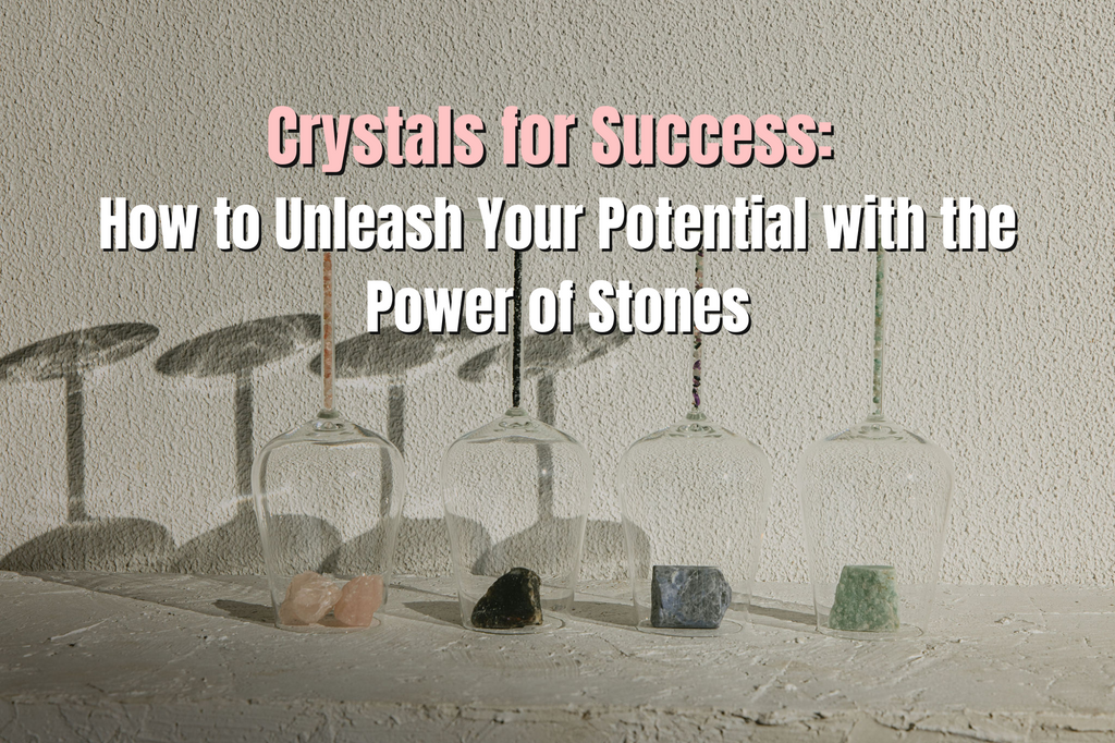 Crystals for Success: How to Unleash Your Potential with the Power of ...